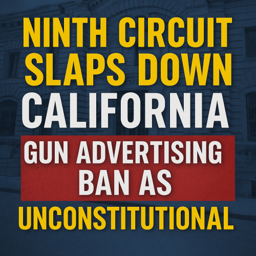 Ninth Circuit Slaps Down California’s Gun Advertising Ban As ...